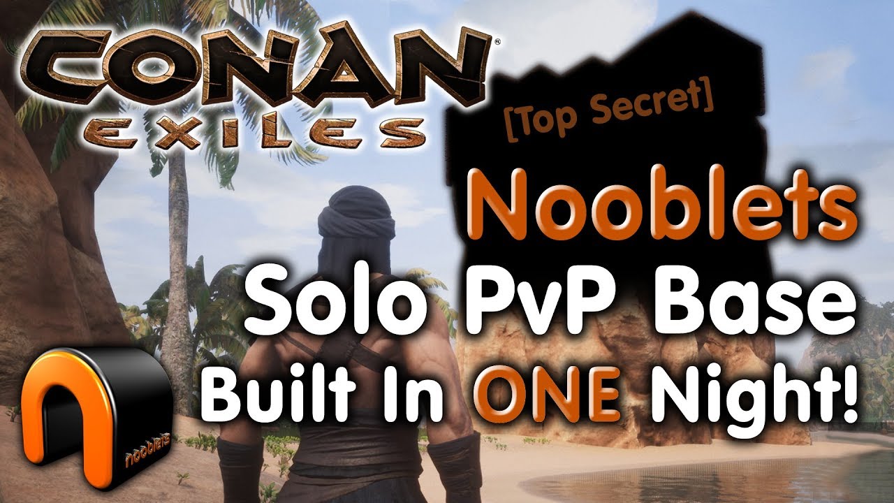 CONAN EXILES - Nooblets SOLO PvP BASE Built In One Night! - YouTube
