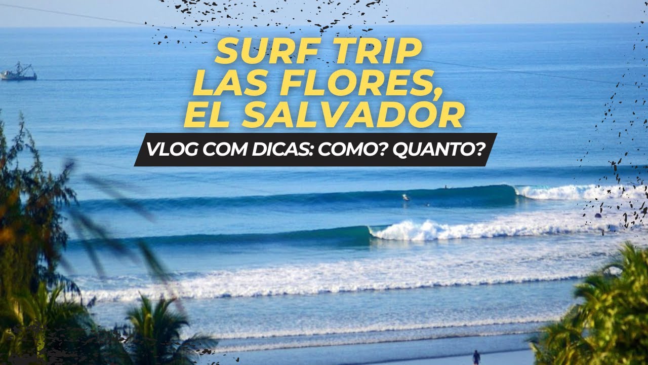 PASSO A PASSO: SURF TRIP PARA LAS FLORES EL SALVADOR // Busy Surfing ...