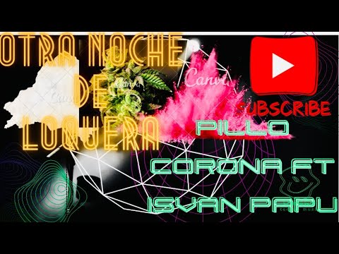 OTRA NOCHE DE LOQUERA-PILLO CORONA X ISVAN (Lyrik video) - YouTube