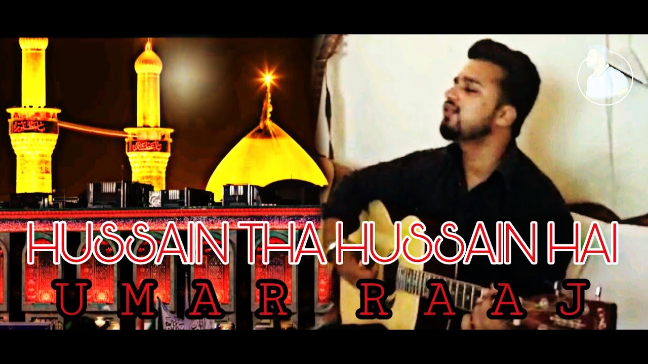 Hussain Tha Hussain Hai - Umar Raaj - Official Video Qaseeda - YouTube