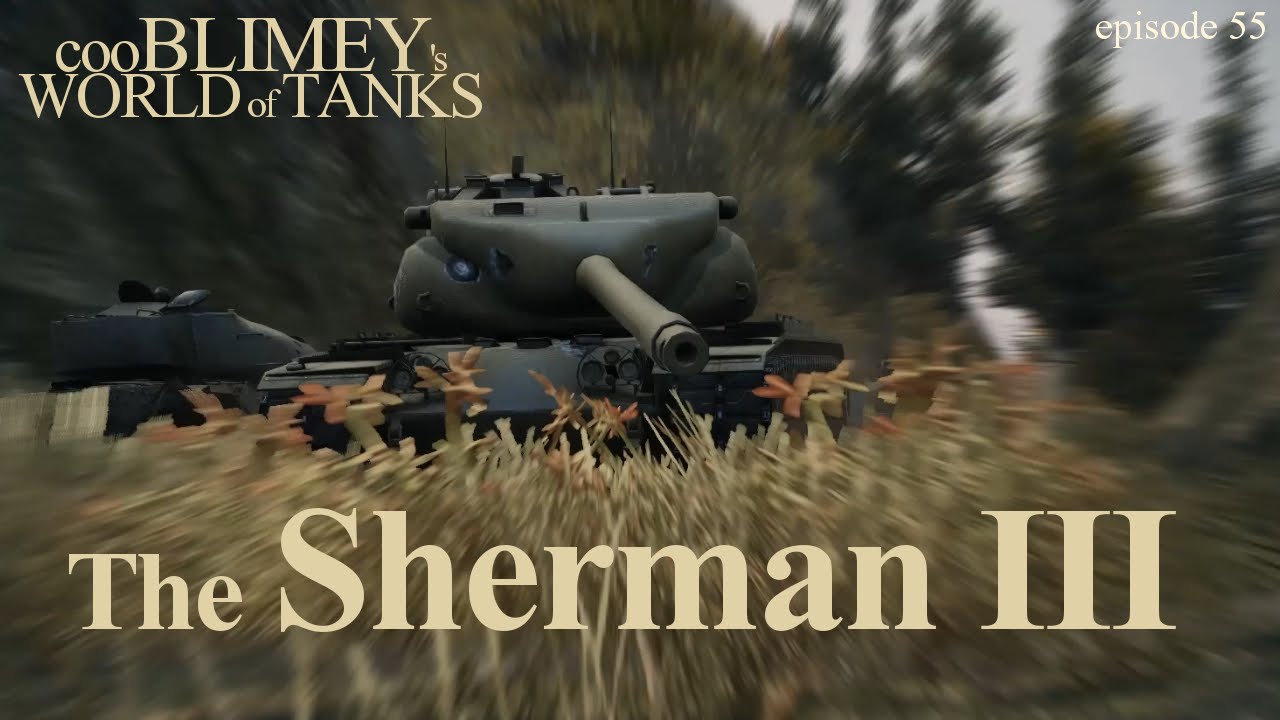 The Sherman III - Gameplay - Sherman 3 - cooBLIMEY's WORLD of TANKS ...
