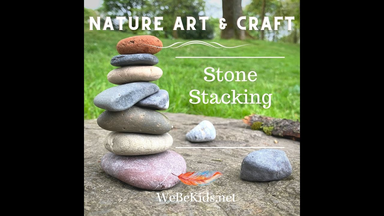 Nature Art & Craft - Stone Stacking - beginners | We Be Kids