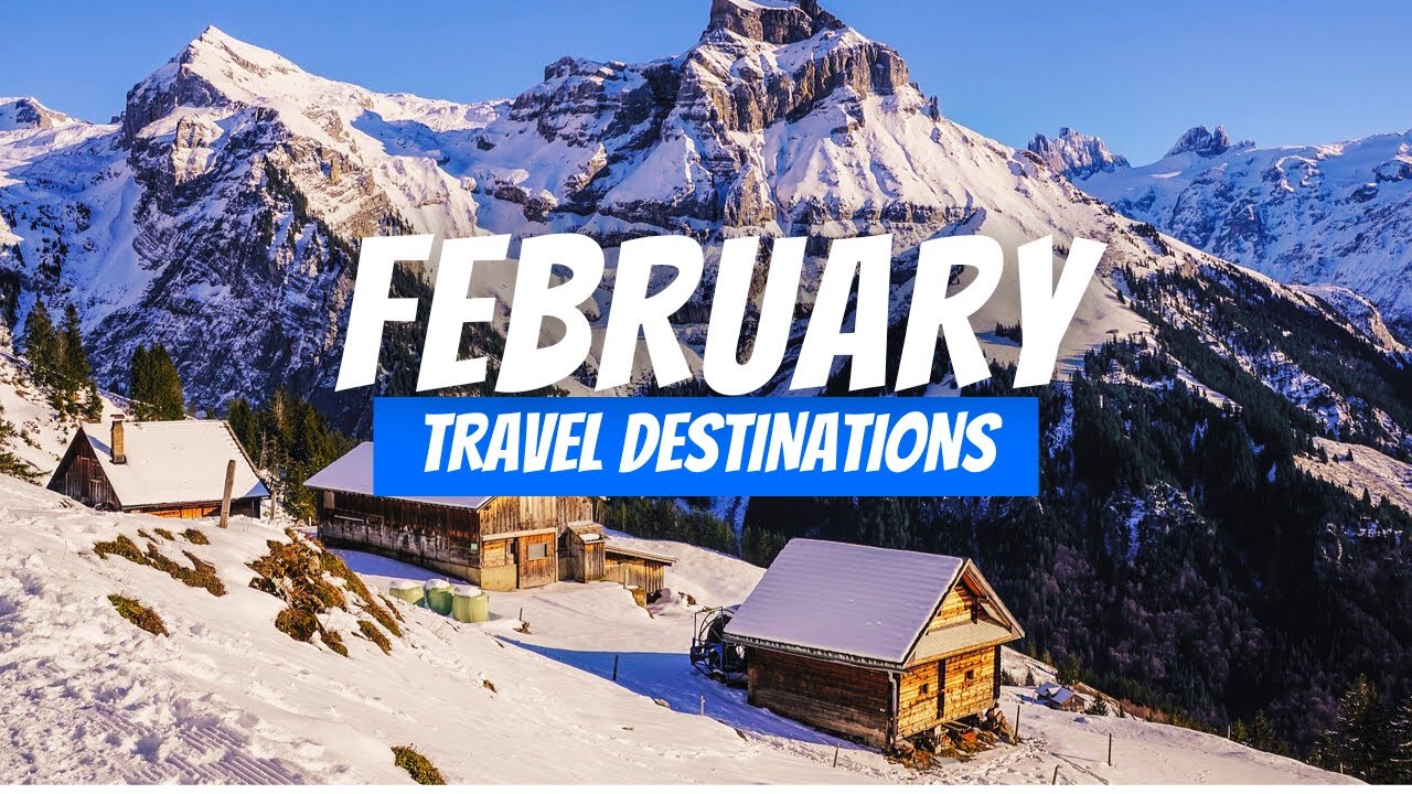 Best Places to visit in February 2025 | February Travel Destinations ...