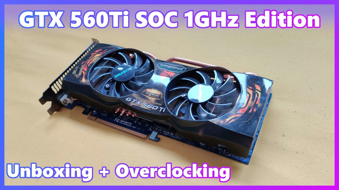 Unboxing and Overclocking the rare 560Ti SOC 1GHz Edition - YouTube