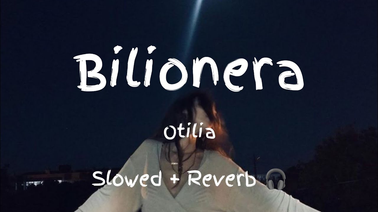Otilia - Bilionera ( Slowed + Reverb ) | Bilionera Otilia Song | Lofi ...