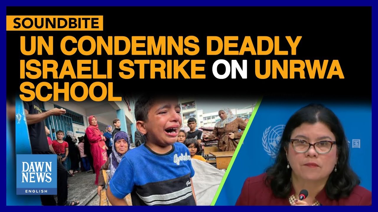 UN Condemns Deadly Israeli Strike on UNRWA School | DAWN News English ...