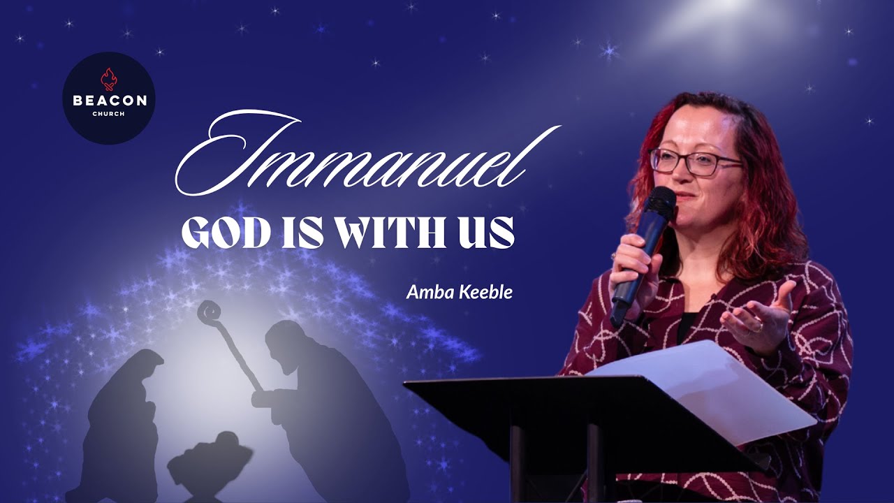 Beacon Church - Immanuel - God is With Us - Amba Keeble -30 Nov 2025 ...