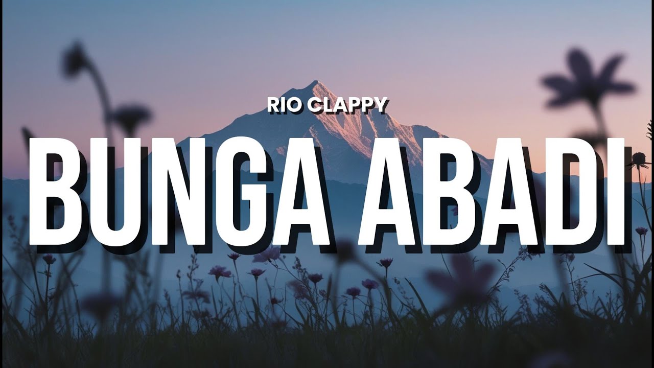 Rio Clappy - BUNGA ABADI (Lyrics) - YouTube
