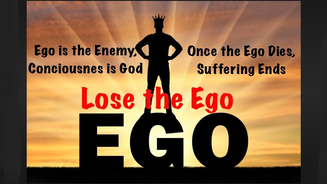 Lose the Ego - Ego is the enemy, God is Consciousness - Once the Ego ...