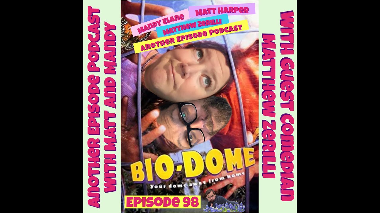 Another Episode Podcast - Episode 98 - Bio-Dome w Matthew Zerilli ...