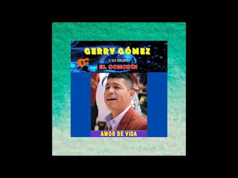 GERRY GÓMEZ Y SU GRUPO EL COMODÍN: AMOR DE VIDA - YouTube