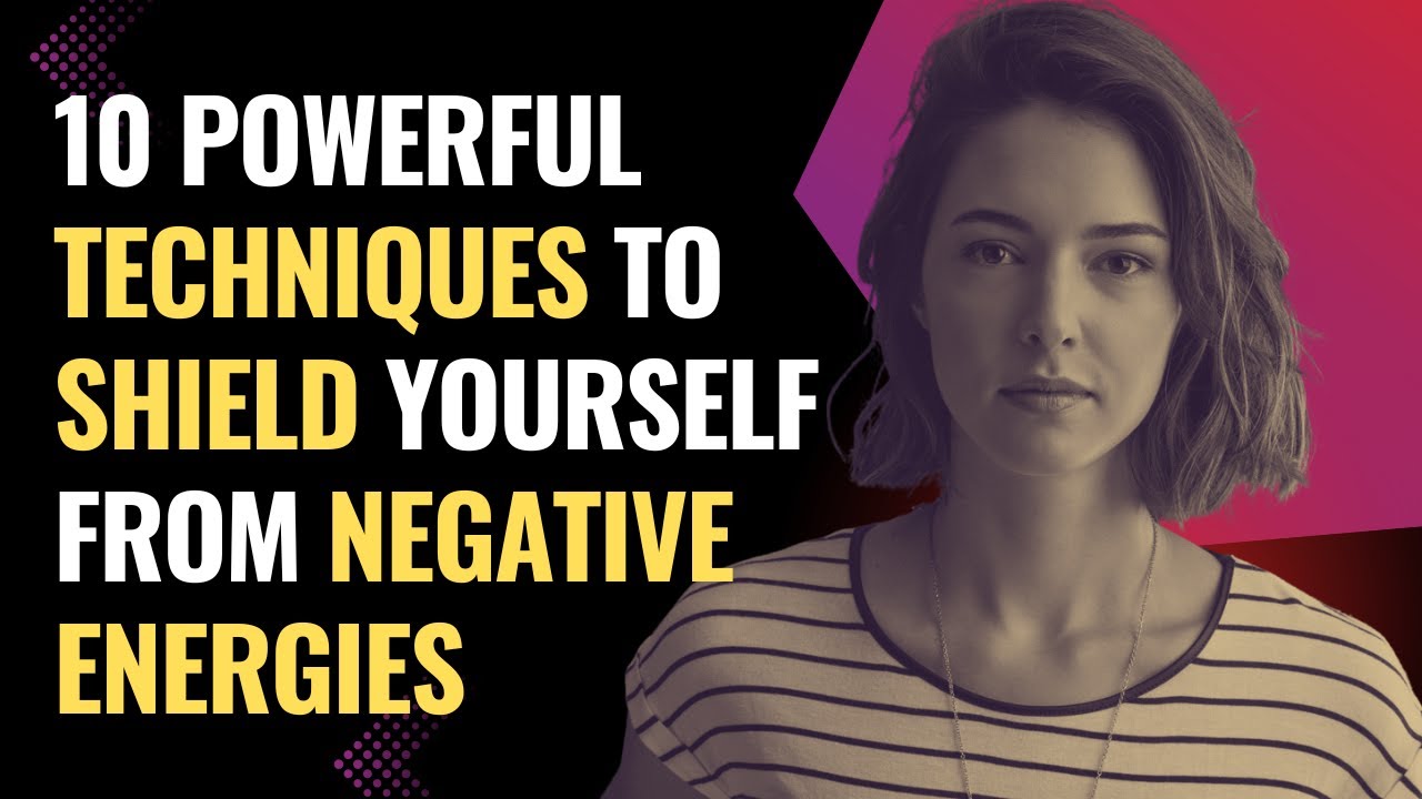 10 Powerful Techniques to Shield Yourself from Negative Energies | NPD ...