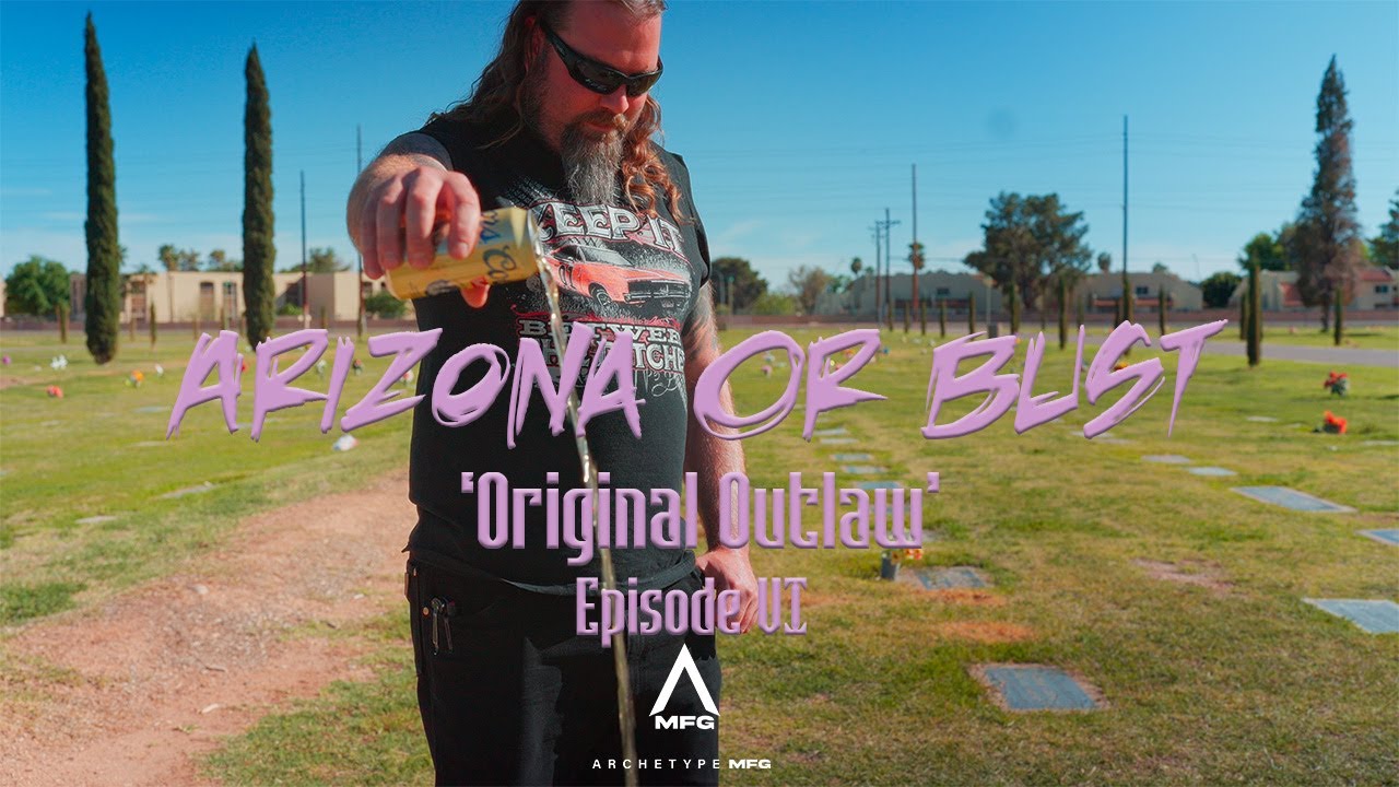 Arizona Or Bust 'Original Outlaw' Episode VI - YouTube
