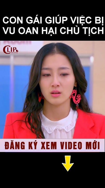 Con gái giúp việc bị vu oan hại chủ tịch #shorts phim ngôn tình hay nhất - YouTube