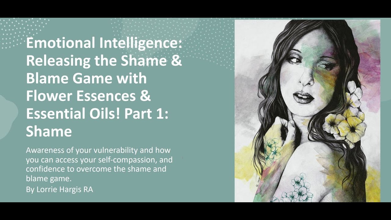 Part 1: Shame - Releasing the Shame & Blame Game with Flower Essences ...