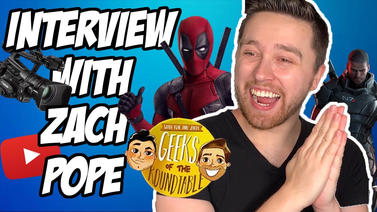 Interview with Zach Pope: Geeks of Roundtable, Deadpool and Making ...