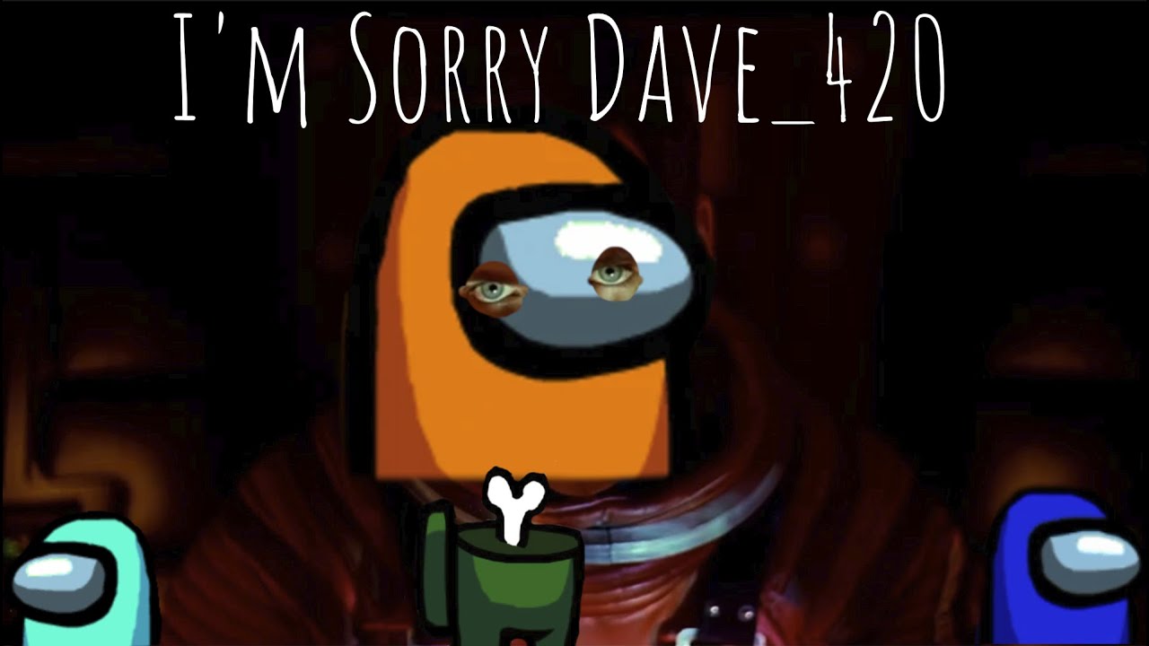 I'm Sorry Dave_420... - YouTube
