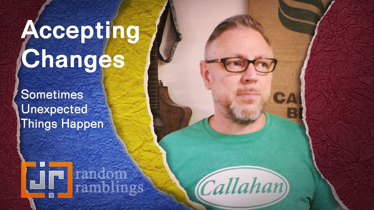 Random Ramblings: Episode 04 - Accepting Changes - YouTube