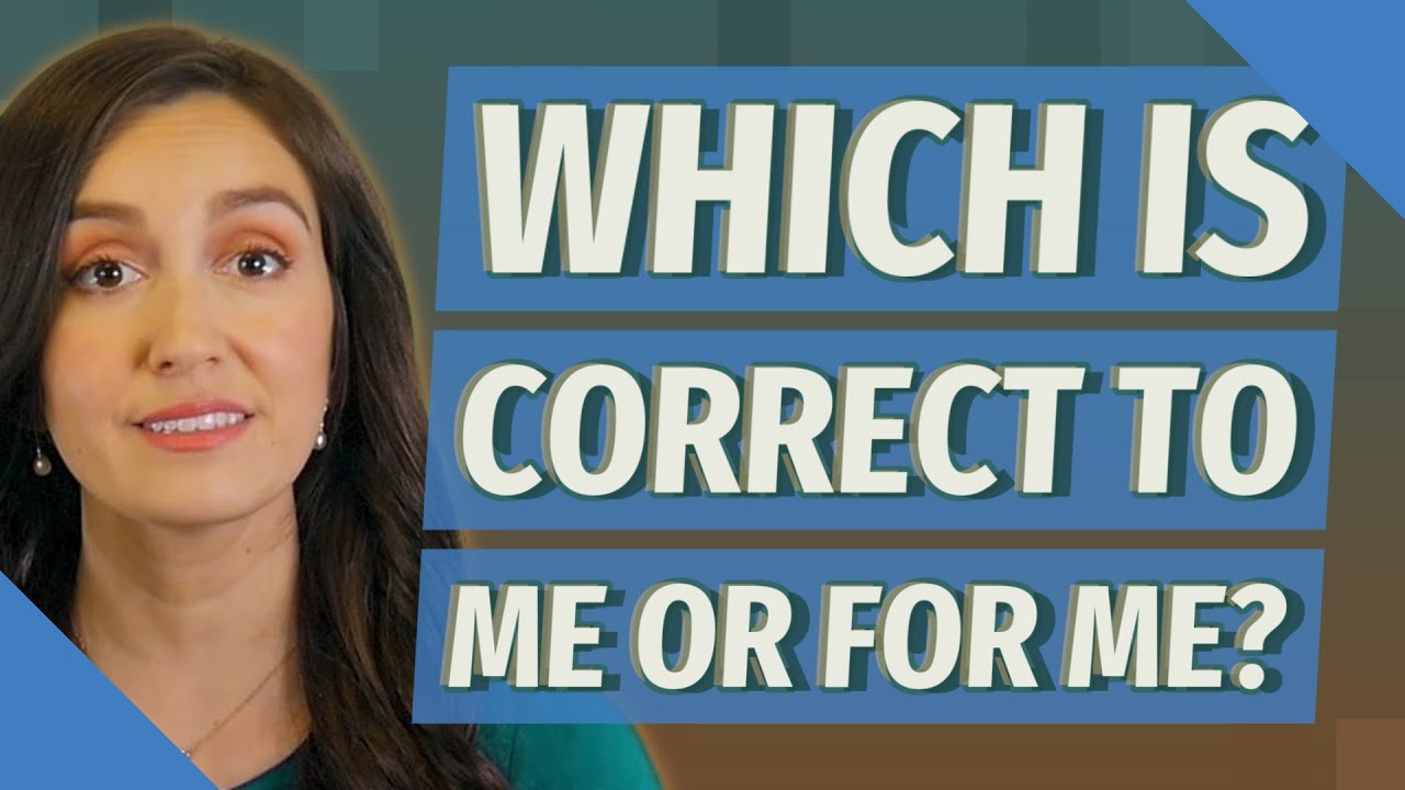 Which is correct to me or for me? - YouTube
