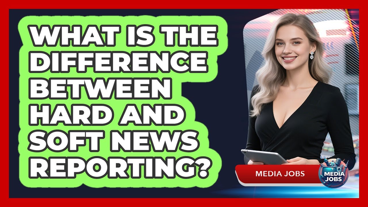 What Is The Difference Between Hard And Soft News Reporting? - Media ...