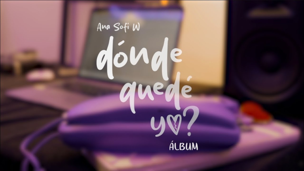 Ana Sofi W - dónde quedé yo? - ÁLBUM 30/01/25 - TRÁILER OFICIAL - YouTube