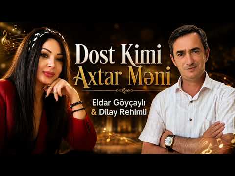 Eldar Goycayli Dilay Rehimli - Dost Kimi Axtar Meni