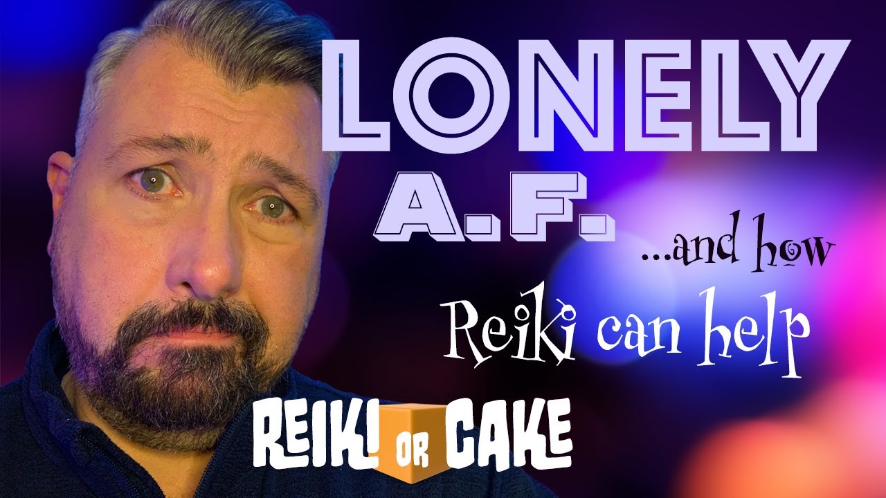 Lonely AF (and what Reiki can do about it!)—Reiki or Cake - YouTube
