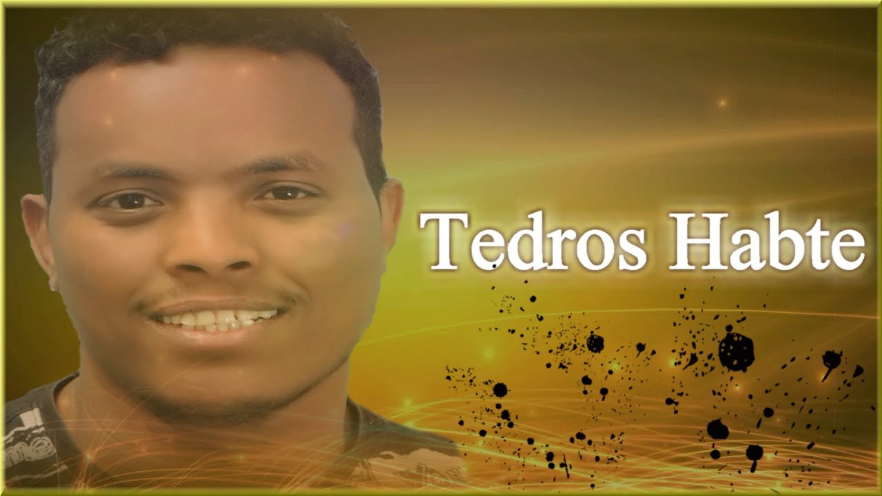 New Eritrean Music 2015 Tedros Habte "wedi mebxeA" - YouTube
