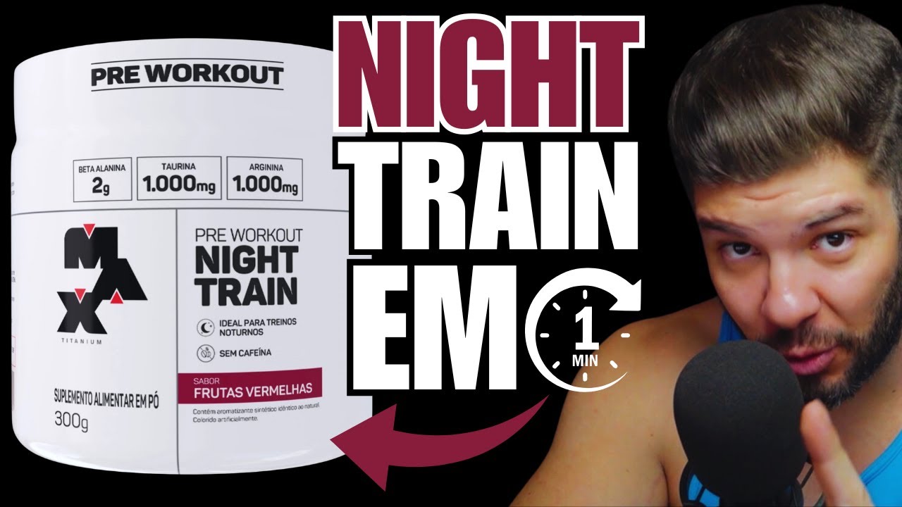 TUDO SOBRE NIGHT TRAIN (Max Titanium) EM 1 MINUTO! - YouTube