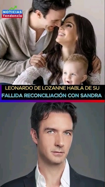 Leonardo de Lozanne habla de su fallida reconciliación con Sandra Echeverría #sandraecheverria ...