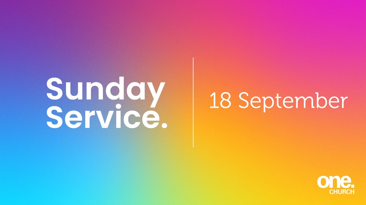 18 September // Sunday AM Service // One Church - YouTube