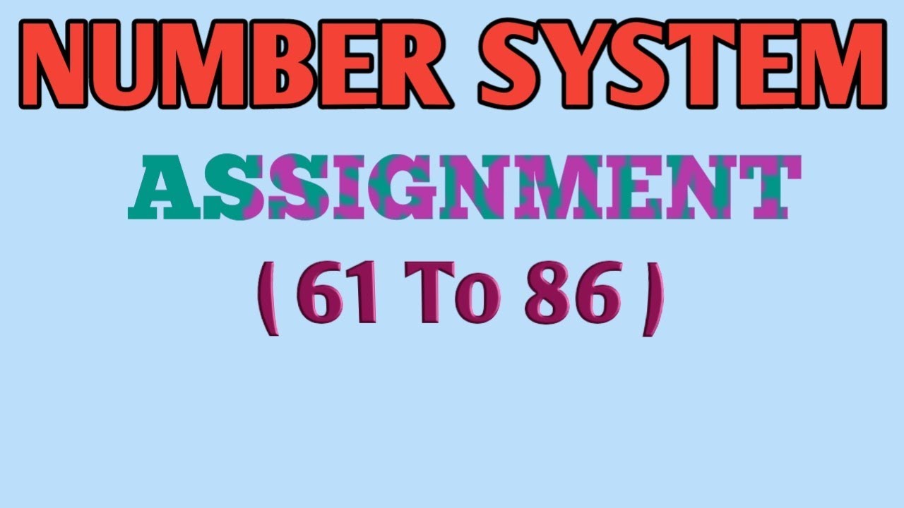 NUMBER SYSTEM ASSIGNMENT SOLUTIONS (61 To 86) - YouTube