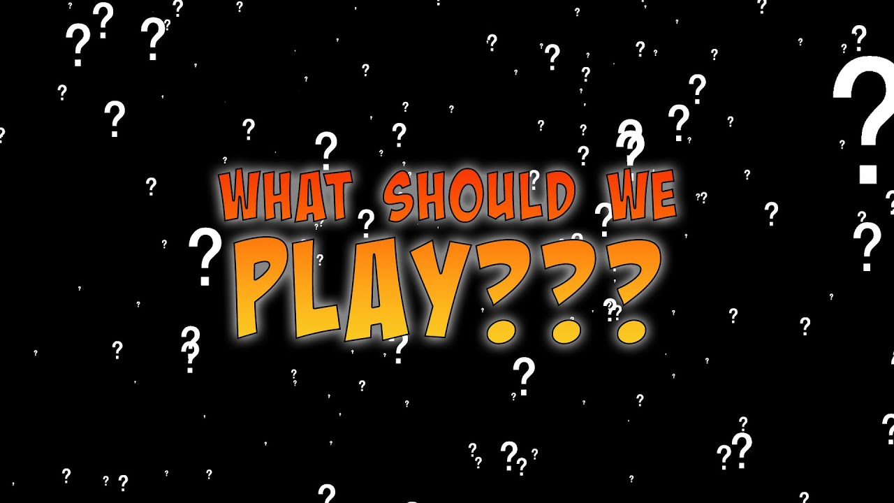 What Should We Play???... - YouTube
