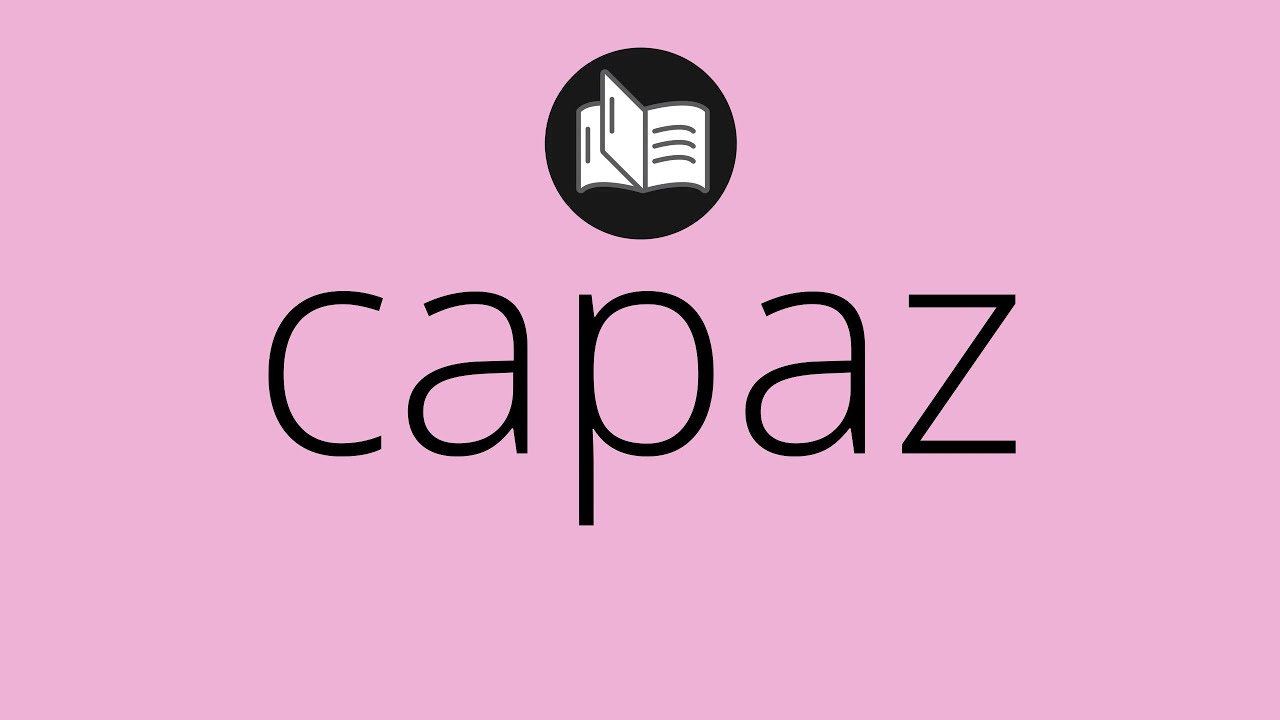 Que significa CAPAZ • capaz SIGNIFICADO • capaz DEFINICIÓN • Que es ...
