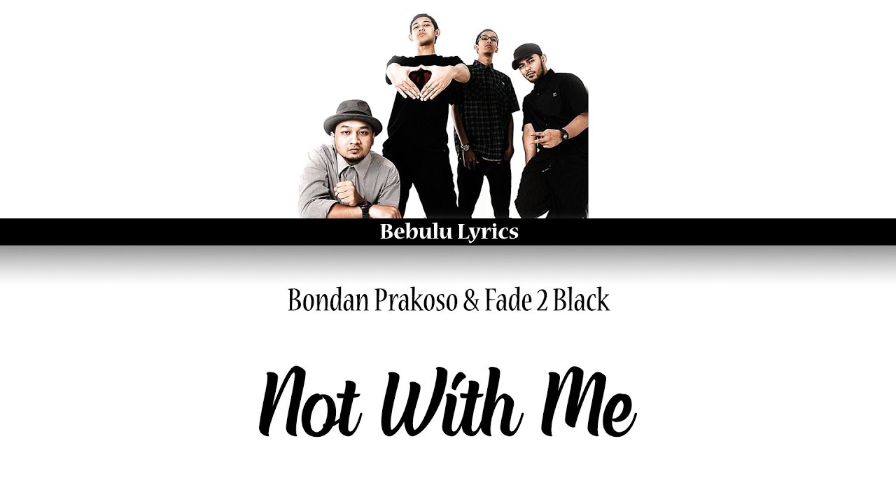 Bondan Prakoso & Fade 2 Black - Not With Me (Lirik) Bebulu Lyrics - YouTube