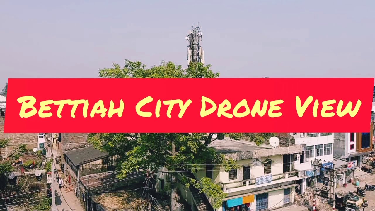 Bettiah City (West Champaran) Drone View! बेतिया शहर (पश्चिमी चंपारण ...