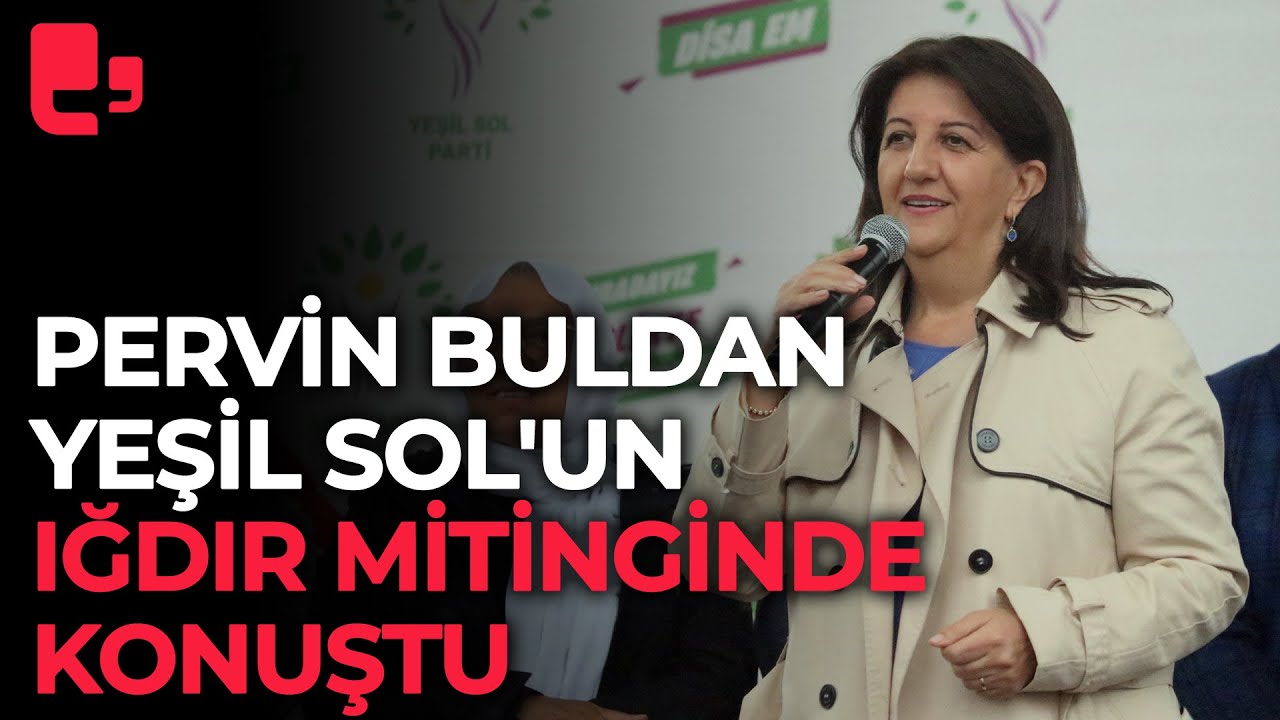 Pervin Buldan Yeşil Sol'un Iğdır mitinginde konuştu - YouTube