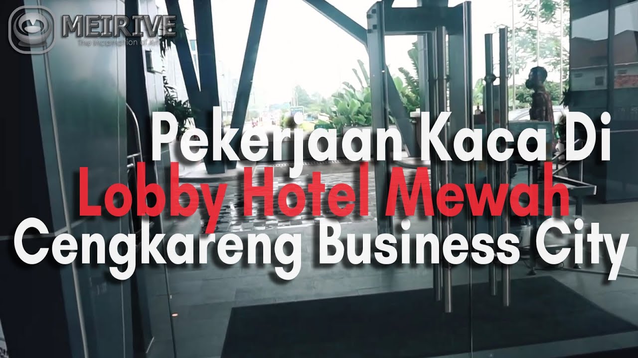 Pekerjaan Kaca Lobby Hotel Mewah Cengkareng Business City (Showreel ...