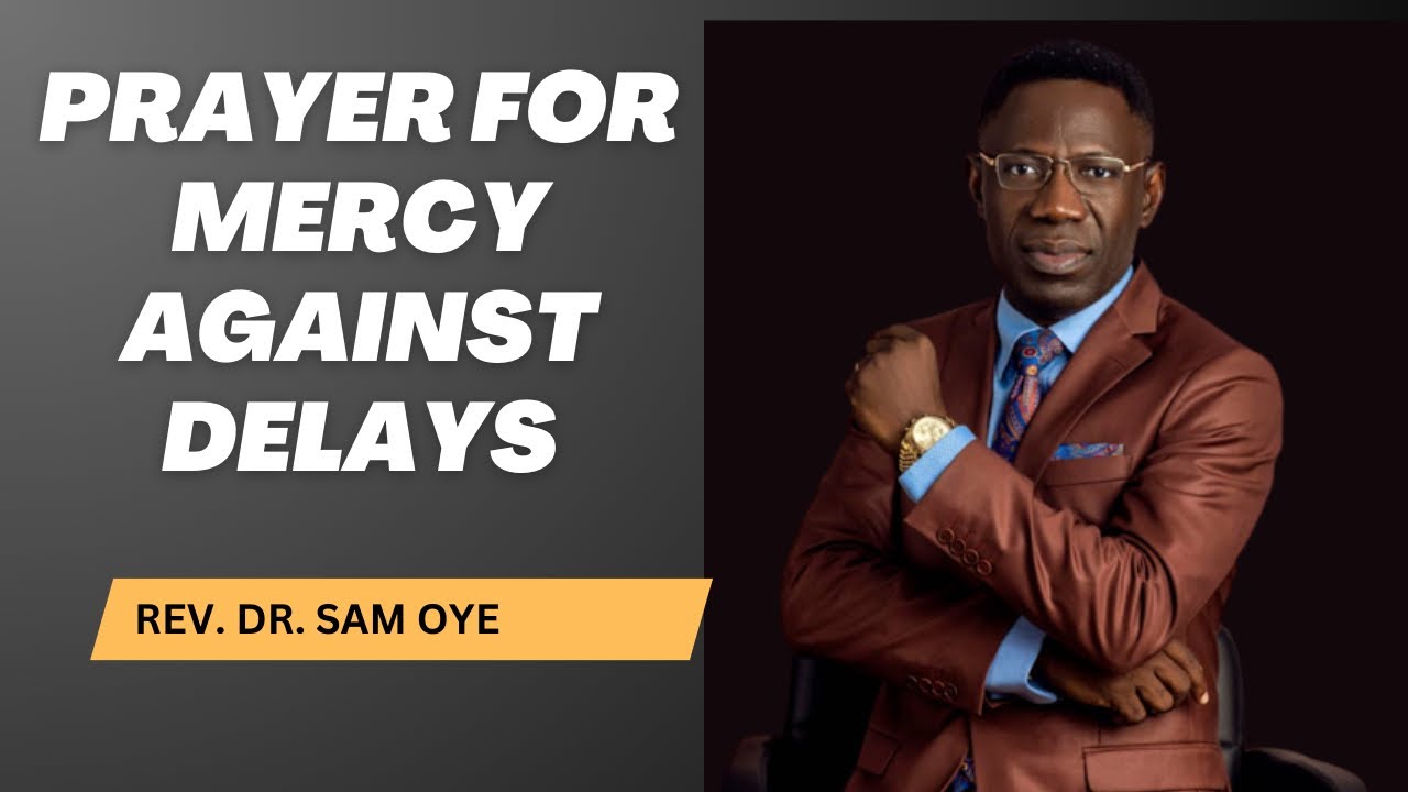 PRAYER FOR MERCY AGAINST DELAYS | Rev. Sam Oye - YouTube