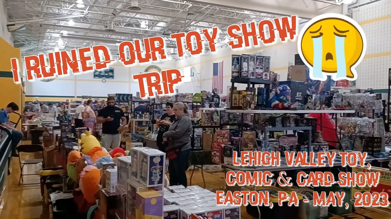 Ep 31: Toy Hunting @ Lehigh Valley Toy Show....Until I Spoiled The Fun ...