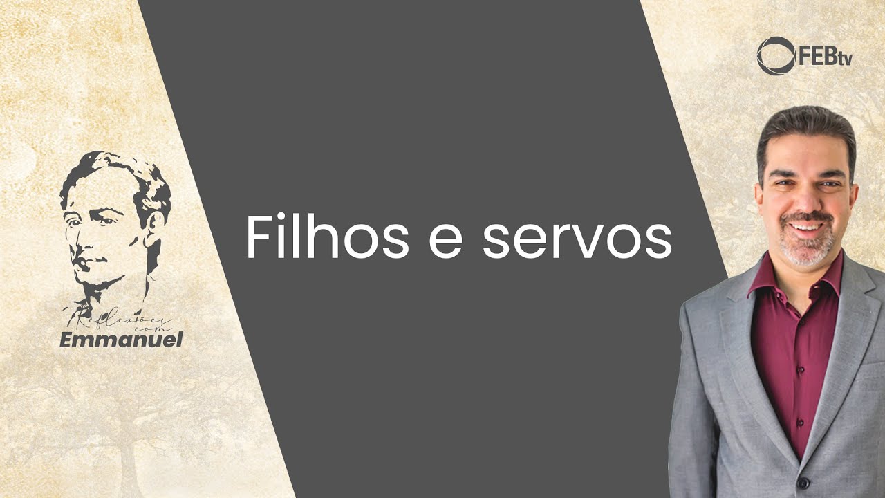 Filhos e servos | Reflexões com Emmanuel - Saulo Cesar - YouTube