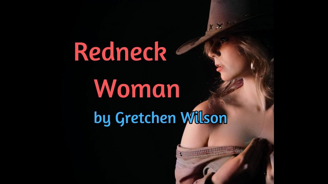 Redneck Woman by Gretchen Wilson with lyrics - YouTube