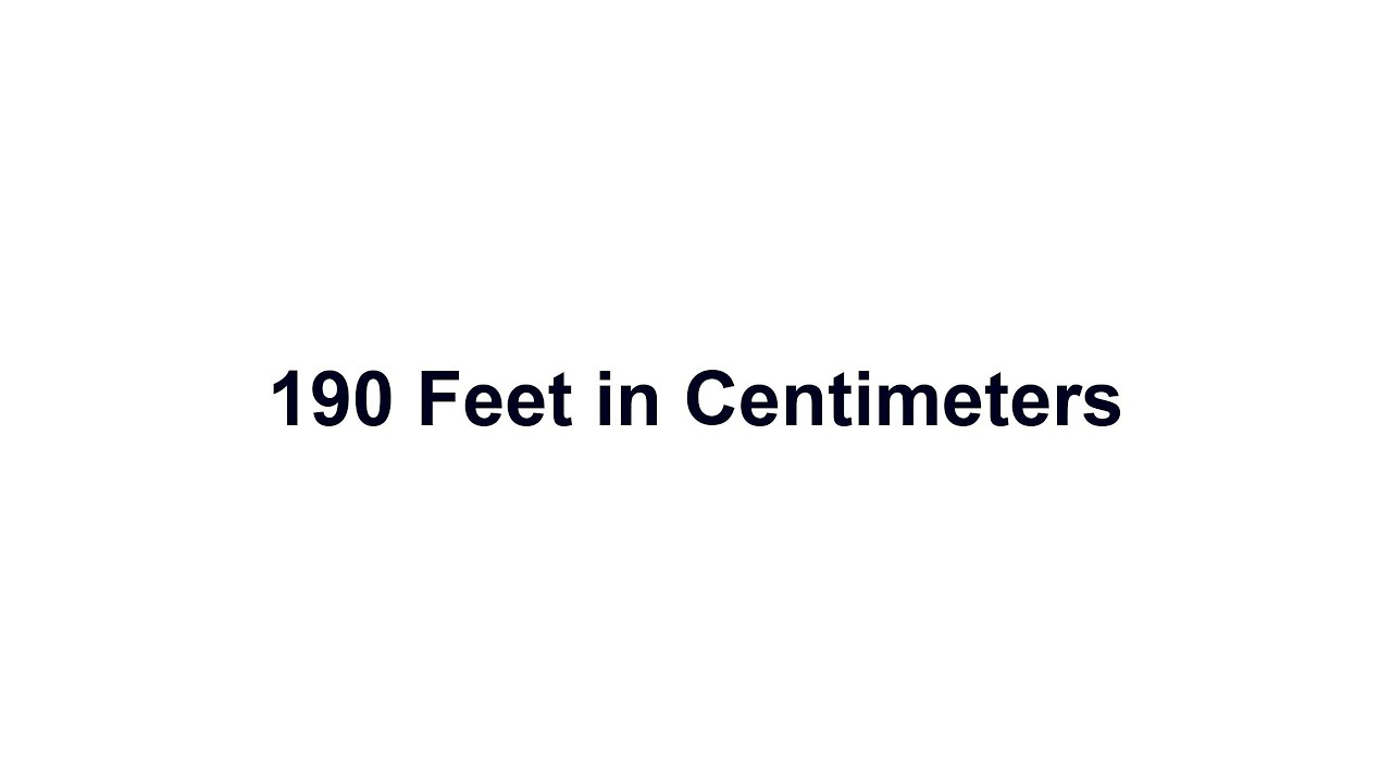 190 feet in cm? How to Convert 190 Feet(ft) in Centimeters(cm)? - YouTube