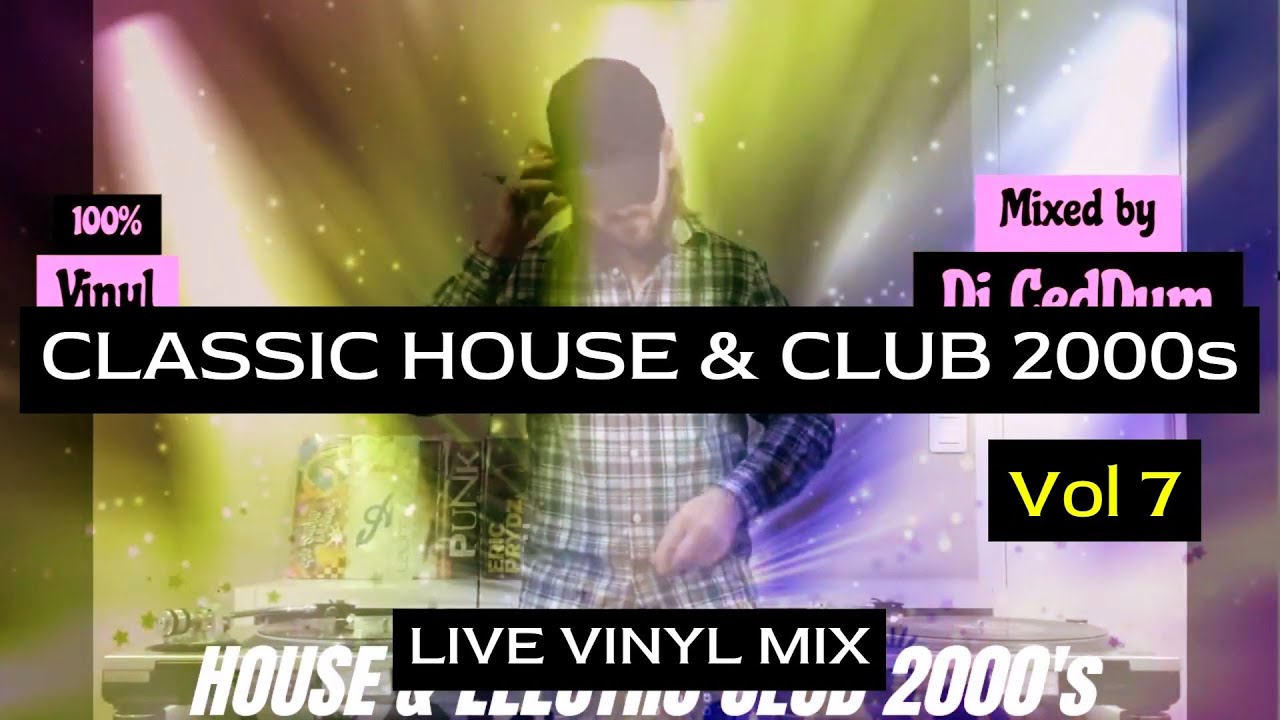 Classic House & Club Hits 2000's Vol 7 - Vinyl DJ Set - Old School Mix ...