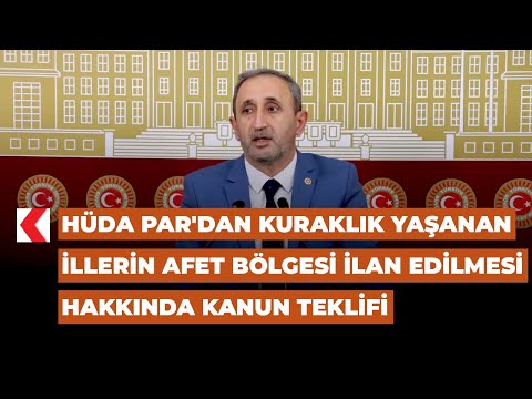 HÜDA PAR'dan kuraklık yaşanan illerin afet bölgesi ilan edilmesi hakkında kanun teklifi