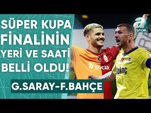 Galatasaray - Fenerbahçe Süper Kupa Finalinin Oynanacağı Yer Belli Oldu! / A Spor / Takım Oyunu