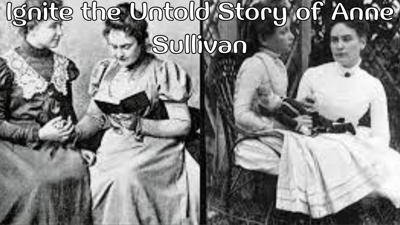Ignite the Untold Story of Anne Sullivan: Inspiring Helen Keller and ...