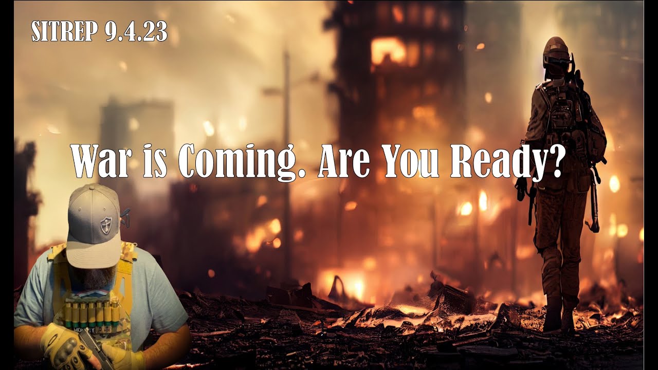 War is Coming. Are you Ready? SITREP 9 4 23 - YouTube