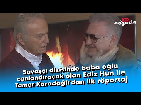 Savaşçı dizisinde baba oğlu canlandıracak olan Ediz Hun ile Tamer Karadağlı'dan ilk röportaj