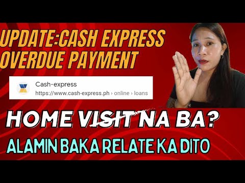 🔵Update: CASH EXPRESS Overdue Payment Issue Mag Home Visit Na Ba?# ...